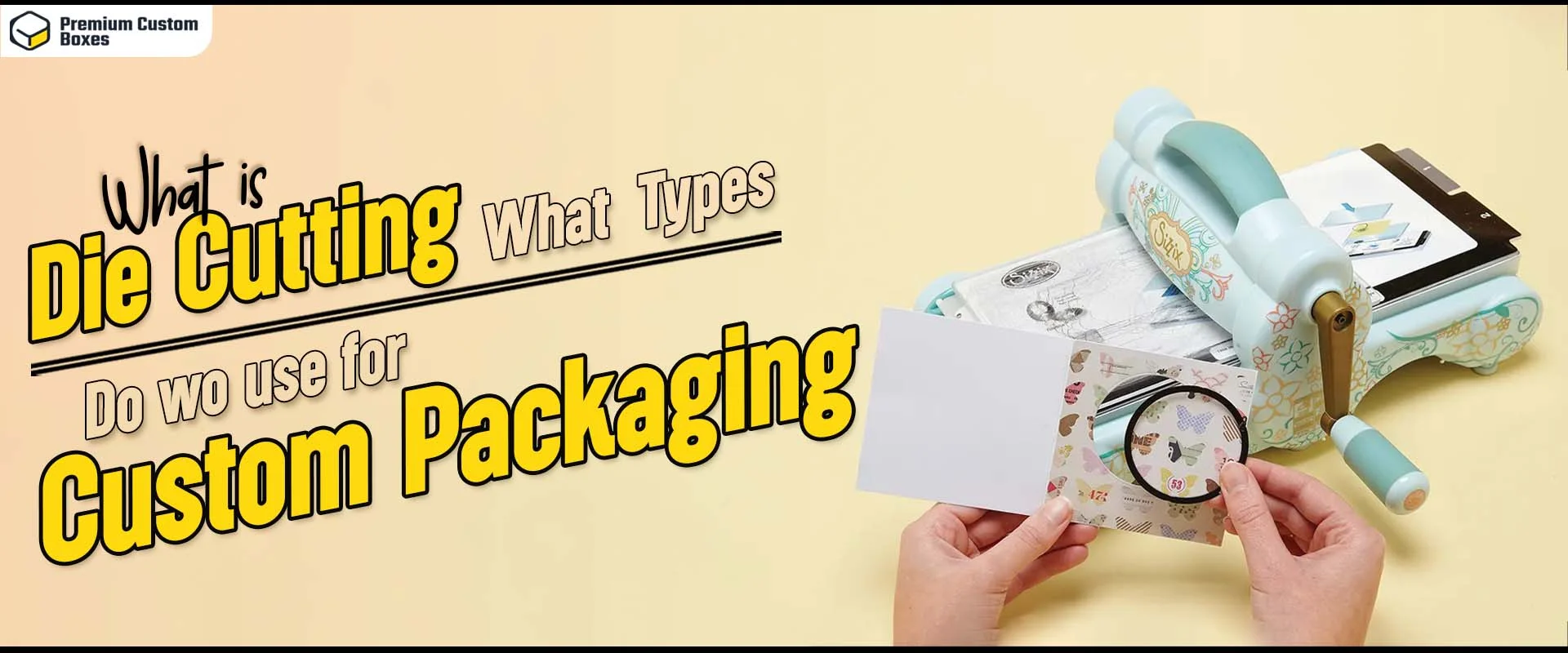 What Is Die Cutting Types Process In Custom Packaging